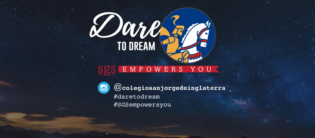 DARE TO DREAM, SGS EMPOWERS YOU – Colegio San Jorge de Inglaterra